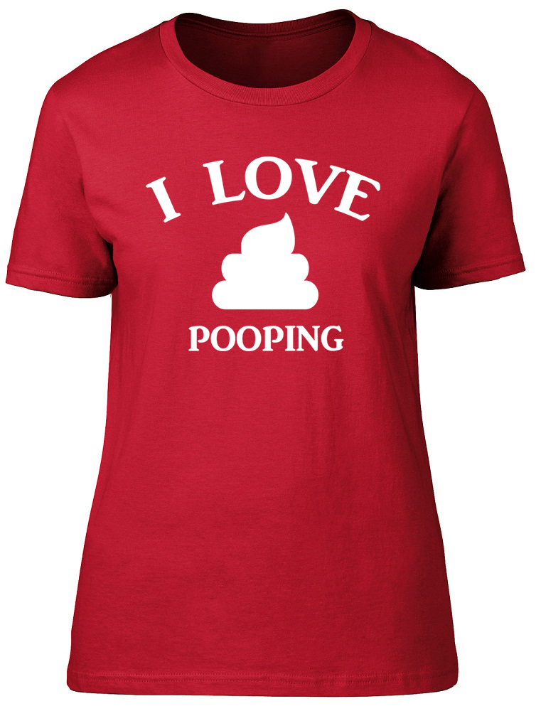 I Love Pooping Funny Womens Ladies T-Shirt Poop Fart Novelty Birthday ...