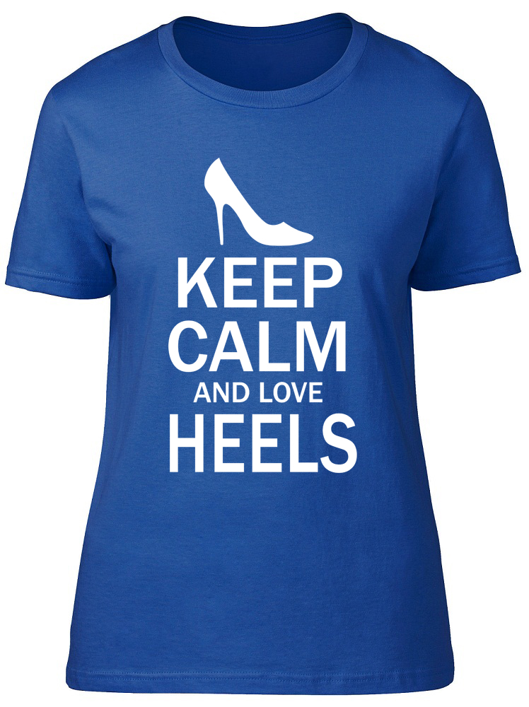 Keep Calm and Love Heels Womens Ladies Footwear Shoes Tee T-Shirt | eBay