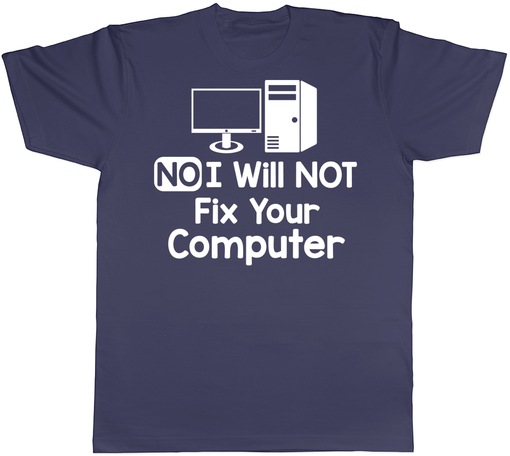 No I Will Not Fix Your Computer Funny Unisex Mens Womens T-Shirt Tee | eBay