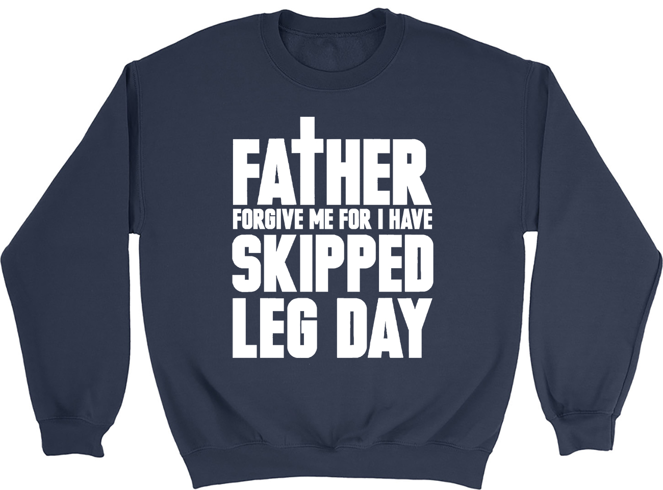 Father forgive me for I have skipped Leg day Mens Womens Sweatshirt ...