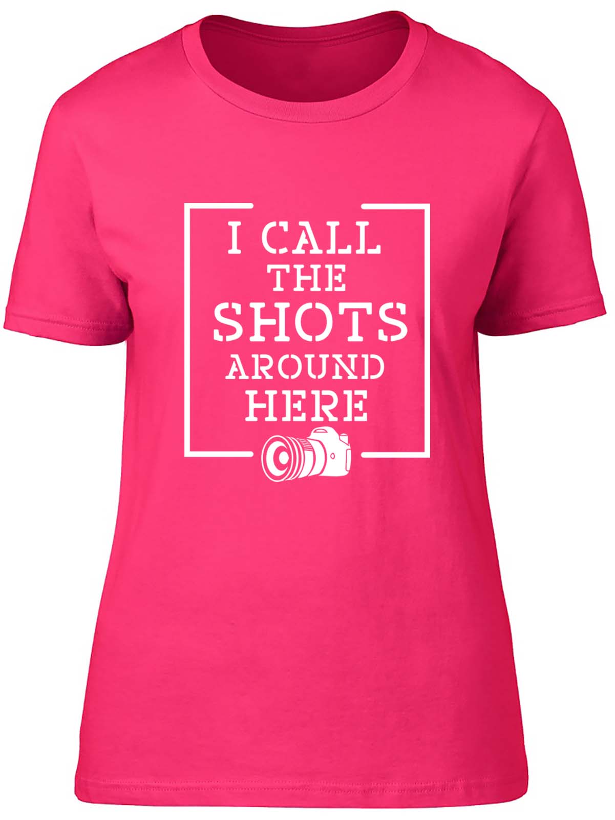 I Call All The Shots Around Here-Camera Fitted Womens Ladies T Shirt ...